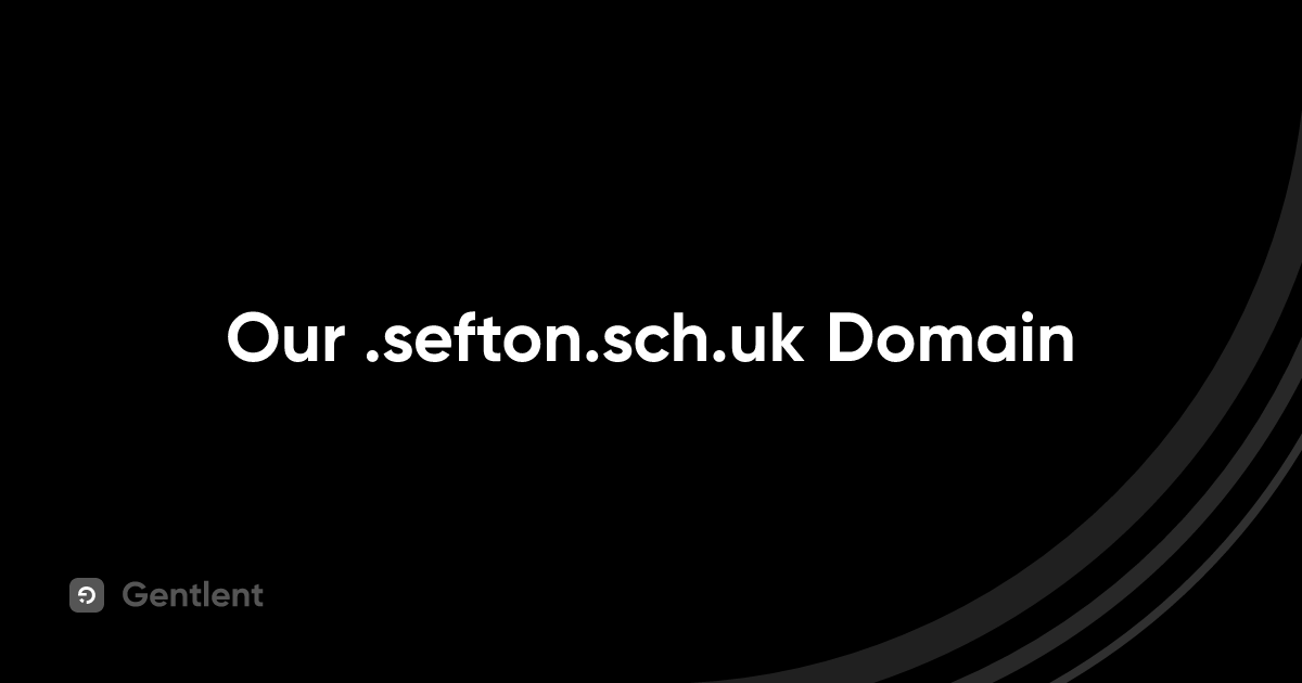 Our .sefton.sch.uk Domain - Gentlent